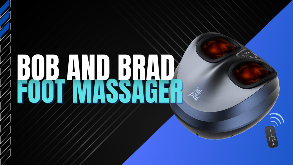 Bob and Brad Foot Massager Review: 5 Reasons to Buy