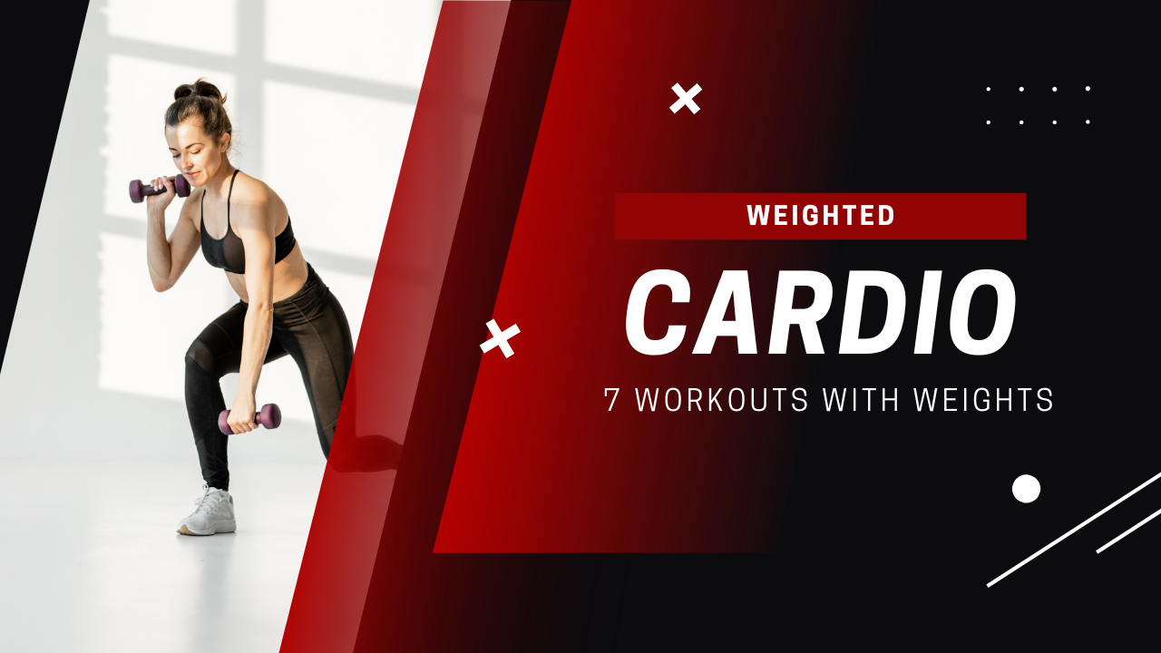 7 Weighted Cardio Workouts To Get Fit and Strong